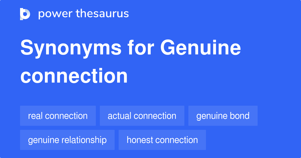 GENUINE CONNECTION Synonyms: 122 Similar Words & Phrases