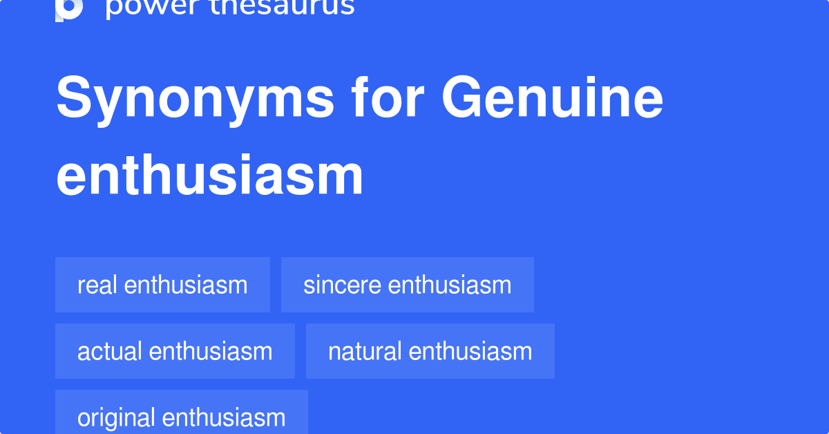 GENUINE ENTHUSIASM Synonyms: 9 Similar Phrases