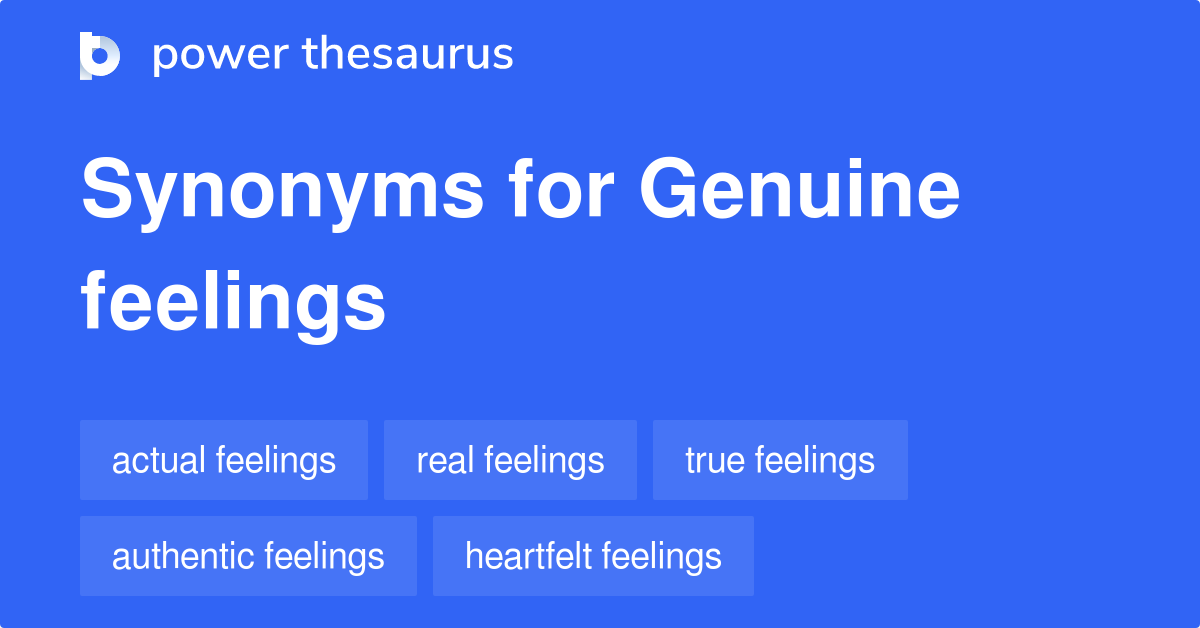 GENUINE FEELINGS Synonyms: 56 Similar Phrases