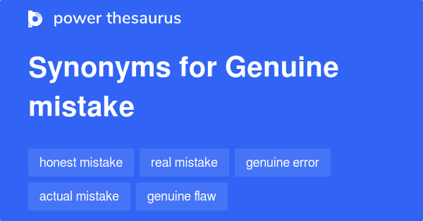GENUINE MISTAKE Synonyms: 23 Similar Phrases