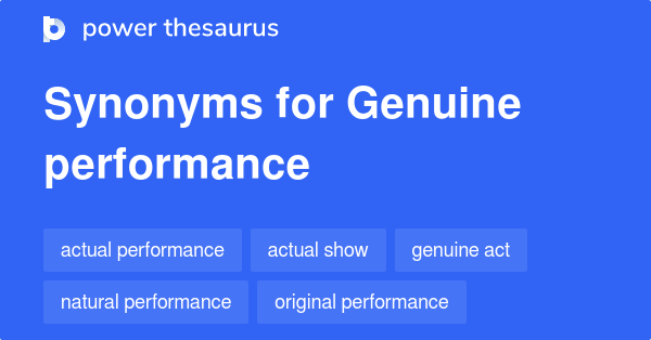 Genuine Performance synonyms - 65 Words and Phrases for Genuine Performance