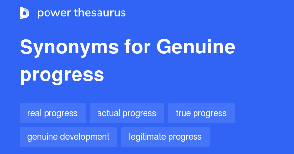 Genuine Progress synonyms - 48 Words and Phrases for Genuine Progress