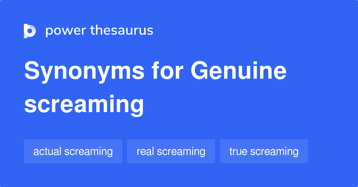 Genuine Screaming synonyms - 7 Words and Phrases for Genuine Screaming
