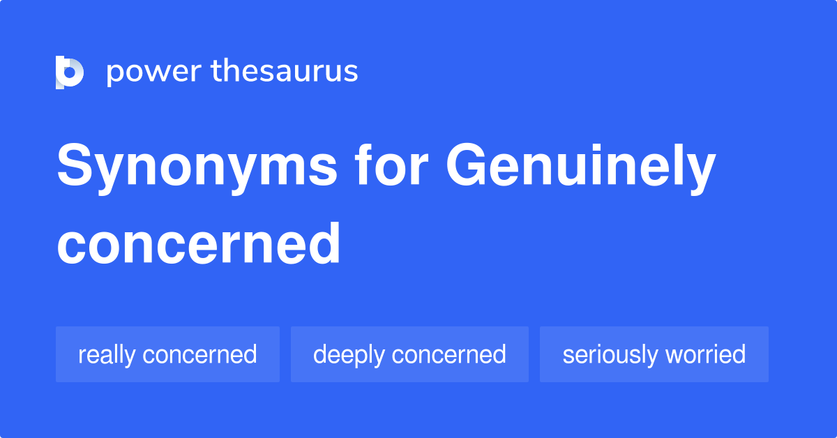 GENUINELY CONCERNED Synonyms: 196 Similar Words & Phrases