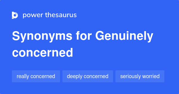GENUINELY CONCERNED Synonyms: 196 Similar Words & Phrases