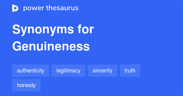 GENUINENESS Synonyms: 731 Similar Words & Phrases