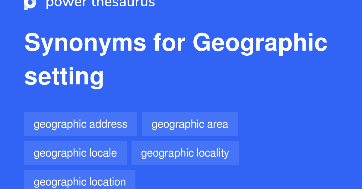 Geographic Setting synonyms - 40 Words and Phrases for Geographic Setting