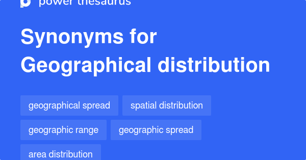 GEOGRAPHICAL DISTRIBUTION Synonyms: 87 Similar Words & Phrases