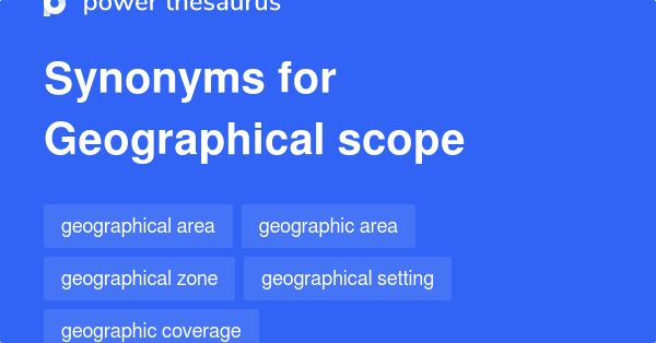 GEOGRAPHICAL SCOPE Synonyms: 124 Similar Words & Phrases