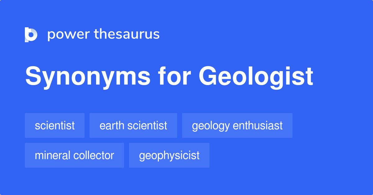 GEOLOGIST Synonyms: 154 Similar Words & Phrases