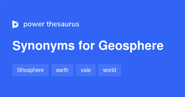 GEOSPHERE Synonyms: 116 Similar Words & Phrases