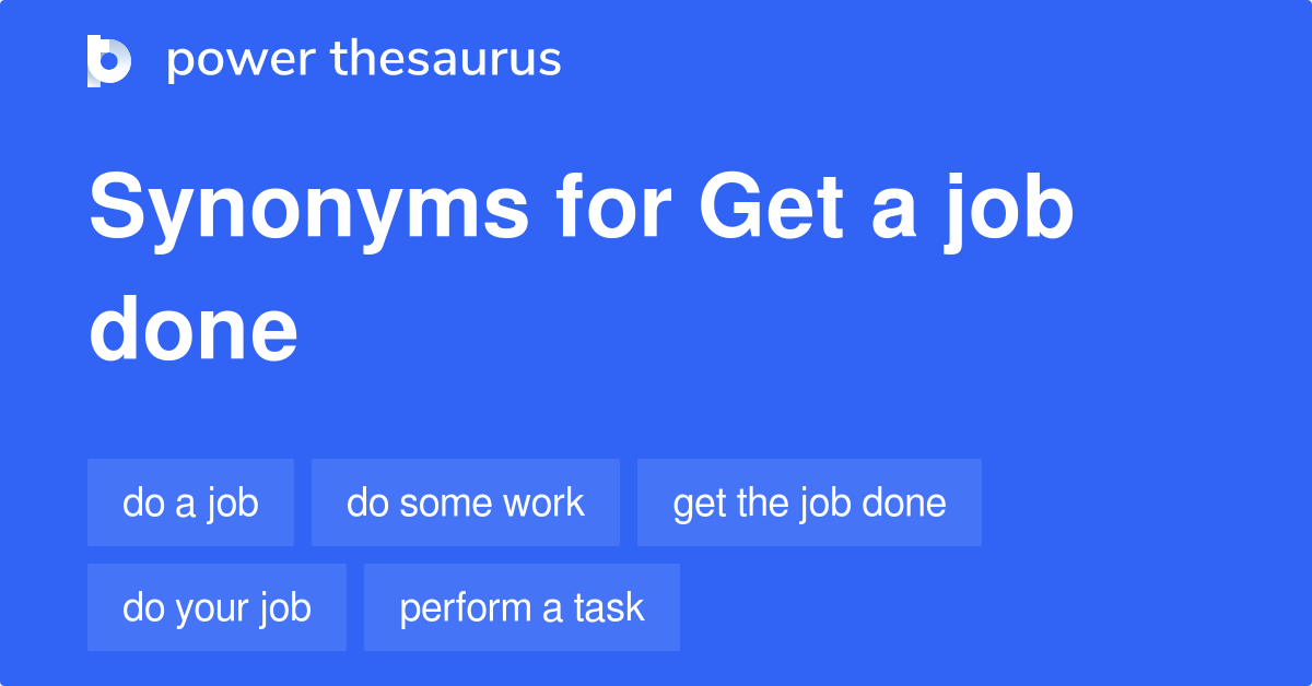 Get A Job Done synonyms - 102 Words and Phrases for Get A Job Done