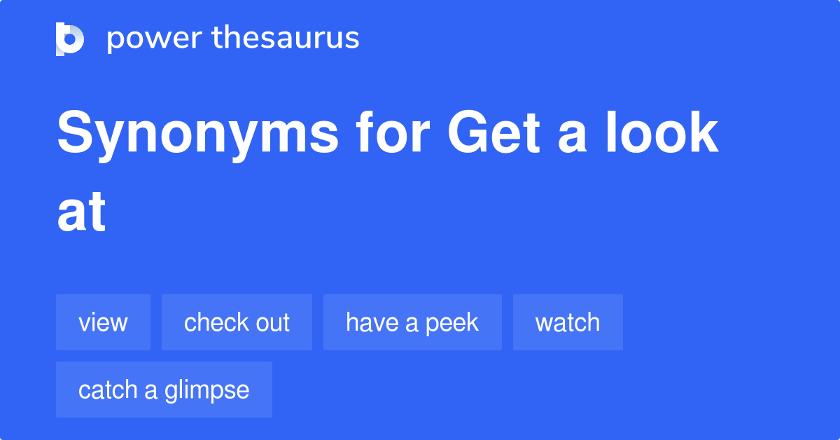 GET A LOOK AT Synonyms: 19 Similar Words & Phrases