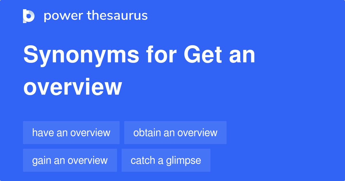 GET AN OVERVIEW Synonyms: 54 Similar Phrases