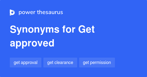 GET APPROVED Synonyms: 50 Similar Phrases