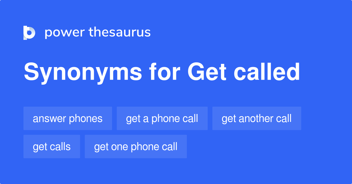 Get Called synonyms - 22 Words and Phrases for Get Called