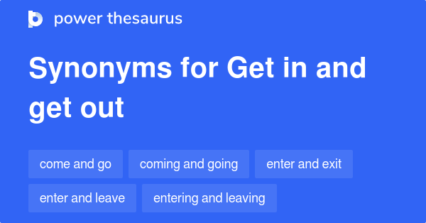 Get In And Get Out synonyms - 42 Words and Phrases for Get In And Get Out