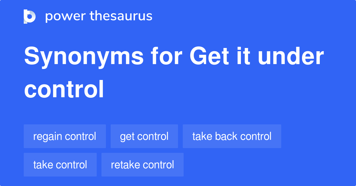 Get It Under Control synonyms - 103 Words and Phrases for Get It Under ...