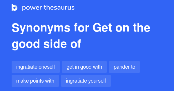 Get On The Good Side Of synonyms - 62 Words and Phrases for Get On The ...