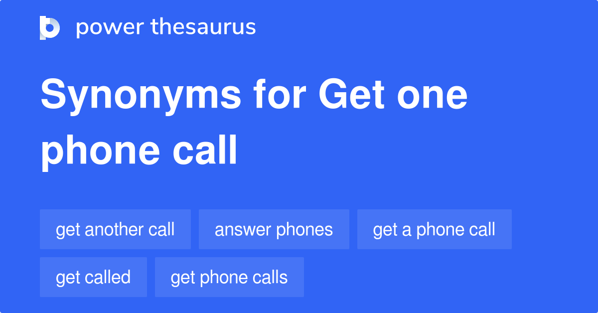 Get One Phone Call synonyms - 18 Words and Phrases for Get One Phone Call
