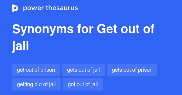 GET OUT OF JAIL Synonyms: 128 Similar Phrases