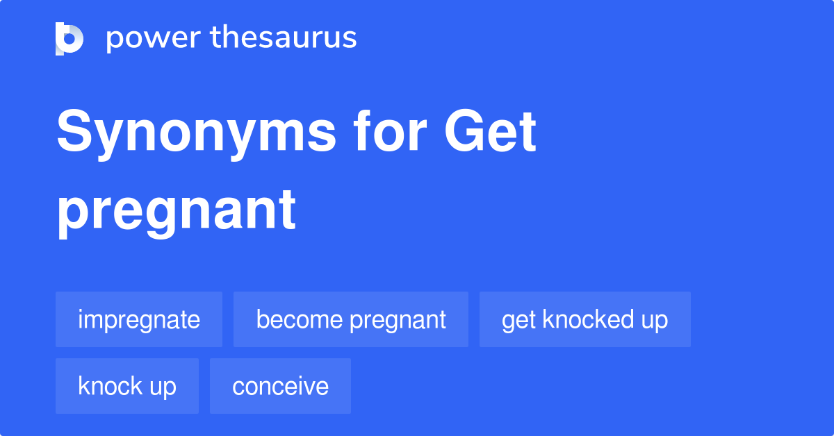 GET PREGNANT Synonyms: 189 Similar Words & Phrases