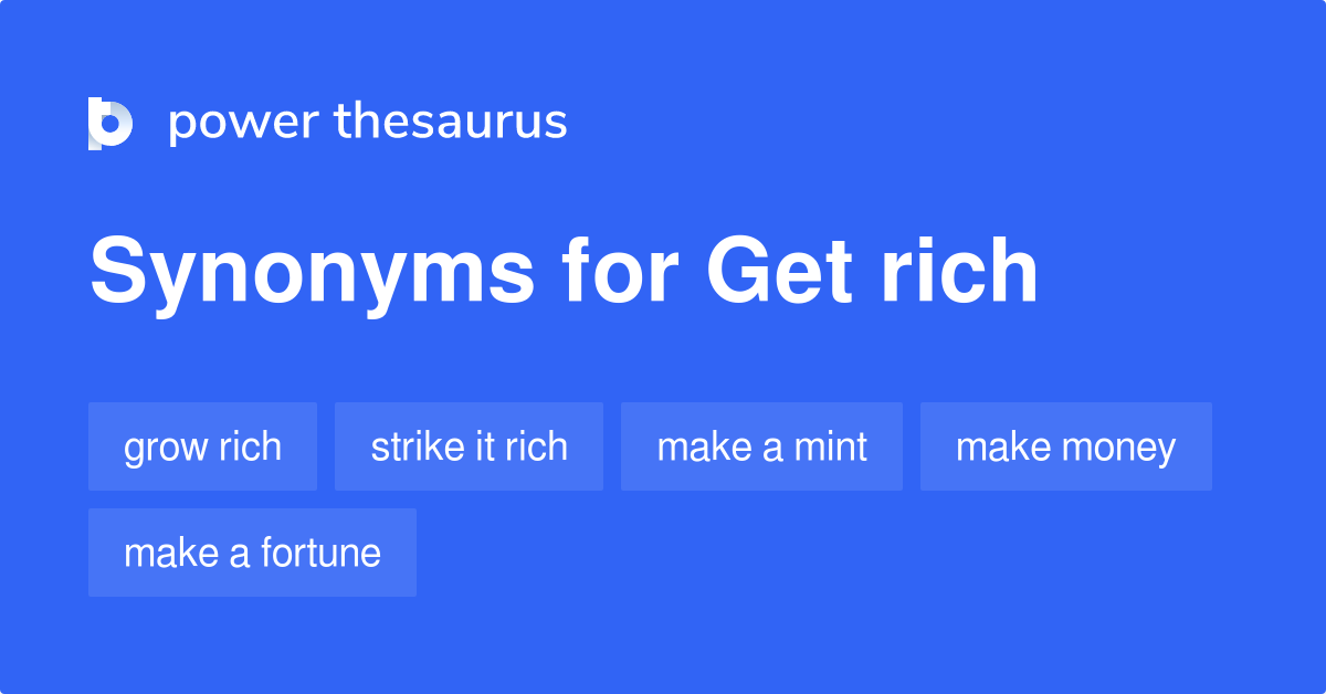 GET RICH Synonyms: 171 Similar Words & Phrases