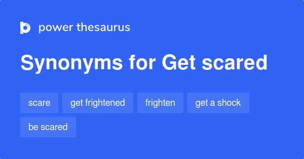 Get Scared synonyms - 230 Words and Phrases for Get Scared