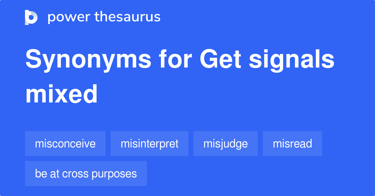 GET SIGNALS MIXED Synonyms: 44 Similar Words & Phrases