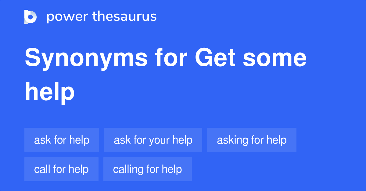 Get Some Help synonyms - 96 Words and Phrases for Get Some Help