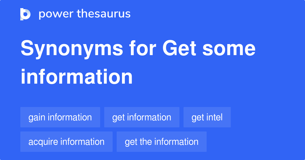 Get Some Information synonyms - 199 Words and Phrases for Get Some ...