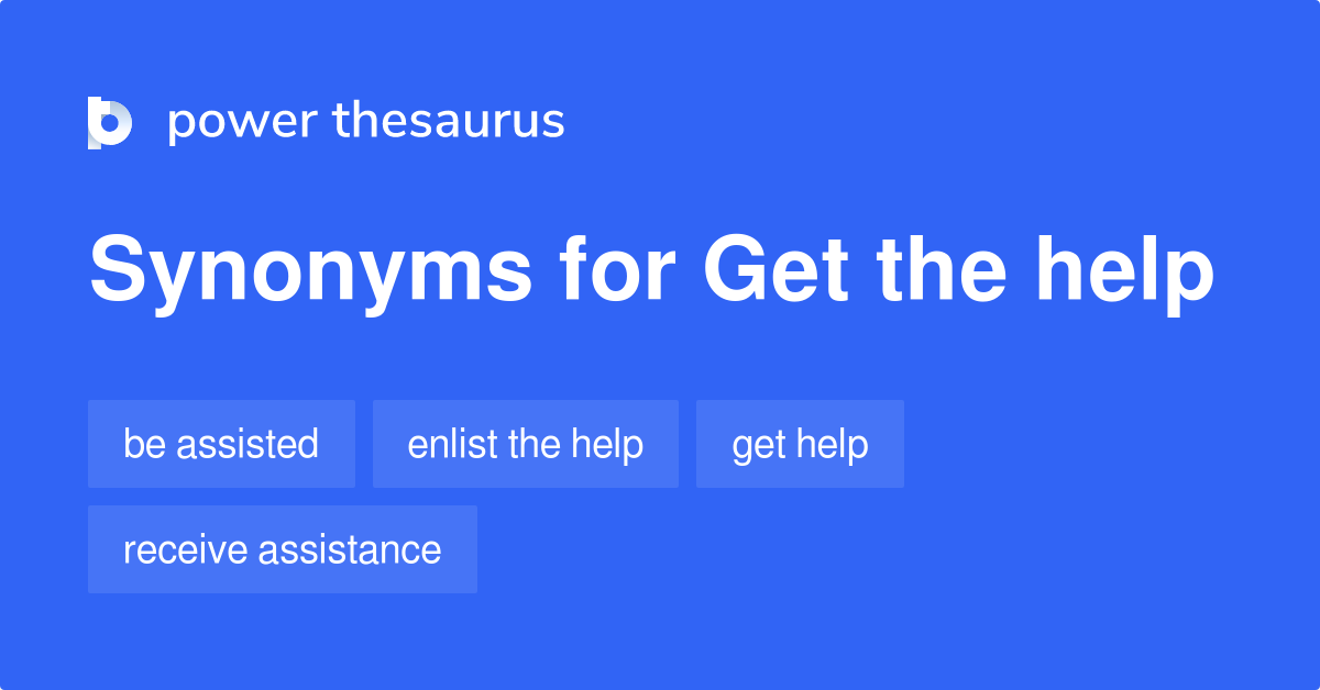 Get The Help synonyms - 50 Words and Phrases for Get The Help