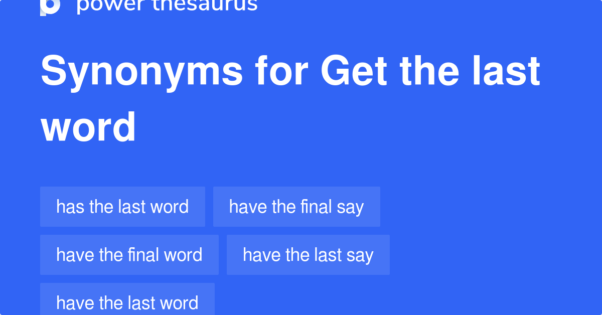 GET THE LAST WORD Synonyms: 39 Similar Phrases