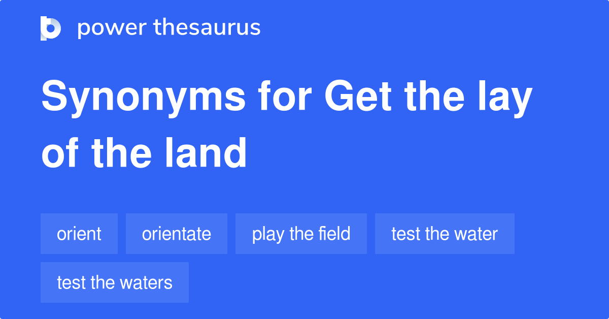 Get The Lay Of The Land synonyms - 55 Words and Phrases for Get The Lay ...