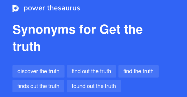 74 GET THE TRUTH Synonyms