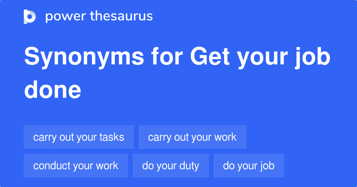 Get Your Job Done synonyms - 17 Words and Phrases for Get Your Job Done