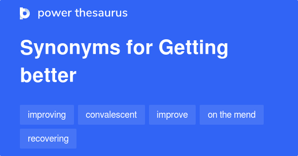 GETTING BETTER Synonyms: 414 Similar Words & Phrases