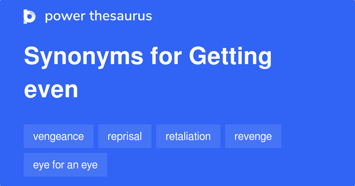 GETTING EVEN Synonyms: 288 Similar Words & Phrases