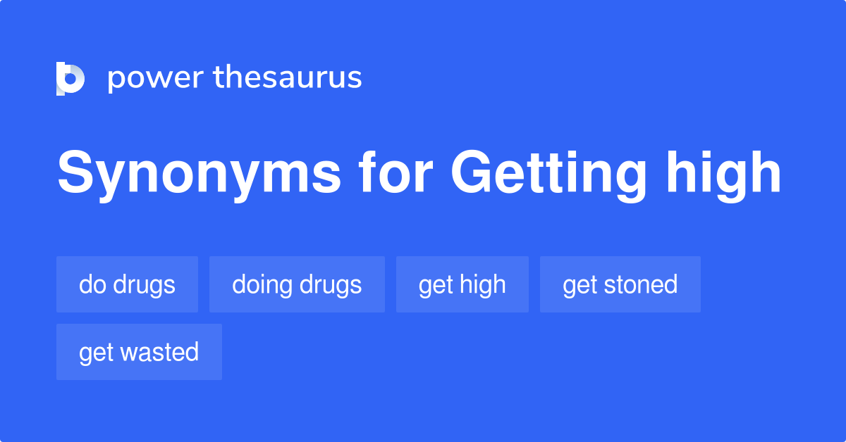 GETTING HIGH Synonyms: 104 Similar Words & Phrases