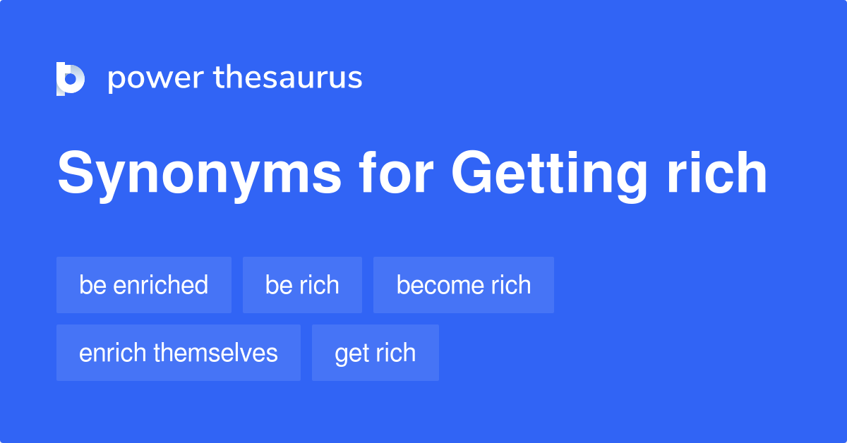Getting Rich synonyms - 47 Words and Phrases for Getting Rich