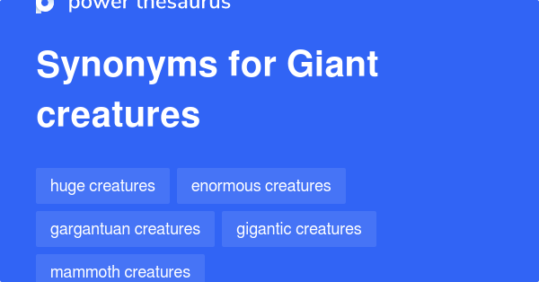 Giant Creatures synonyms - 14 Words and Phrases for Giant Creatures