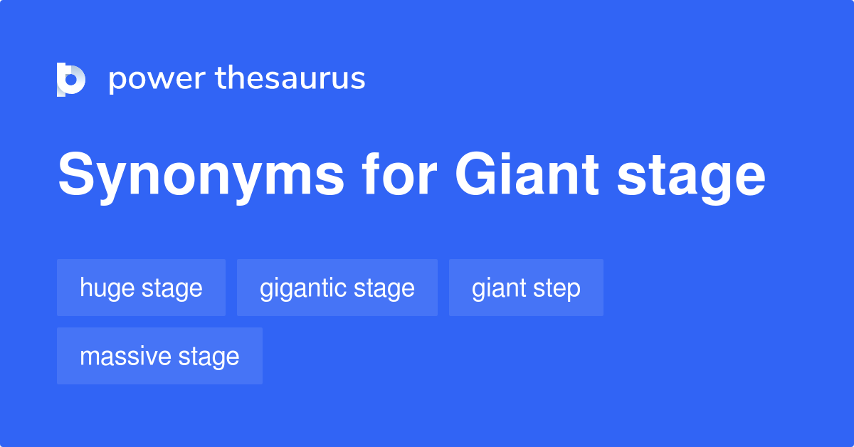 Giant Stage synonyms - 10 Words and Phrases for Giant Stage