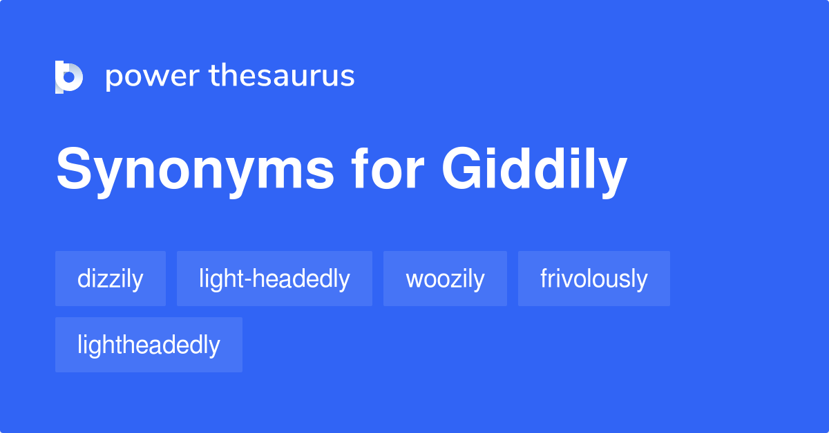Giddily synonyms - 264 Words and Phrases for Giddily