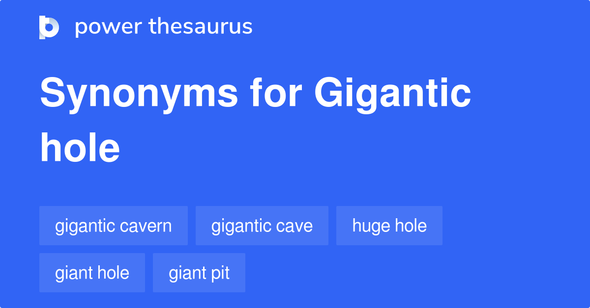 Gigantic Hole synonyms - 46 Words and Phrases for Gigantic Hole