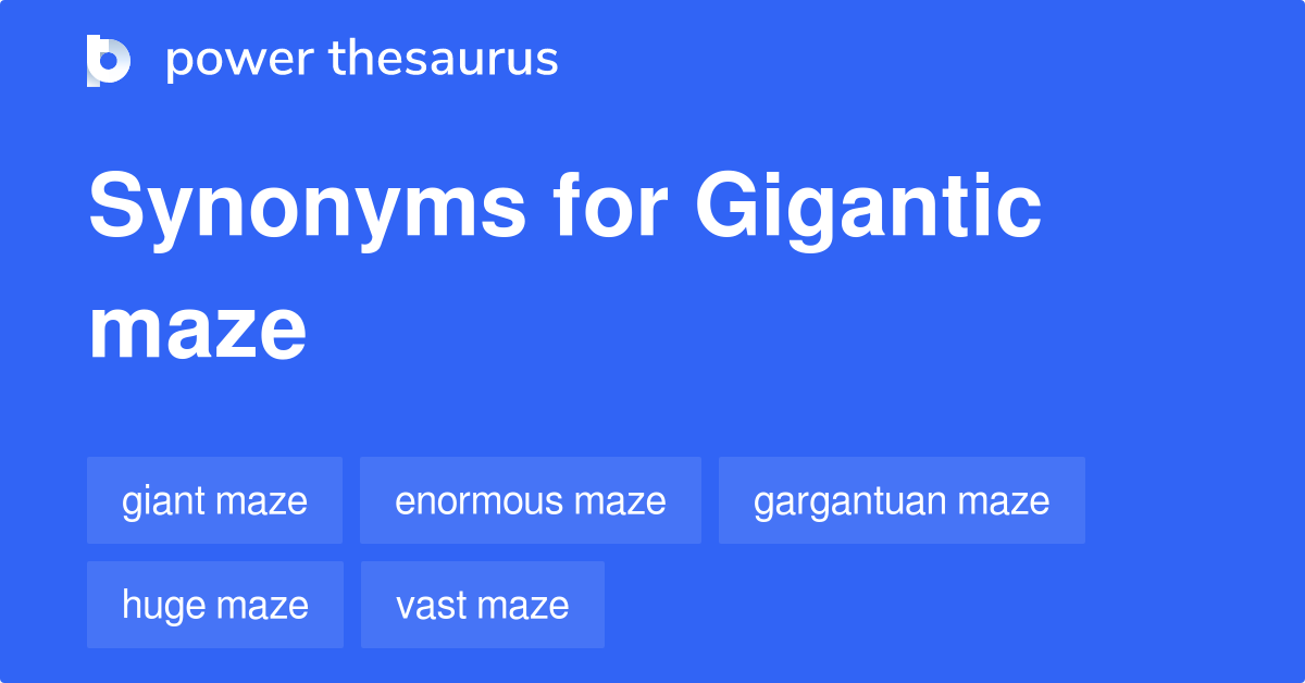 Gigantic Maze synonyms - 8 Words and Phrases for Gigantic Maze