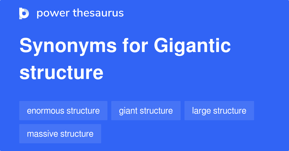 Gigantic Structure synonyms - 11 Words and Phrases for Gigantic Structure