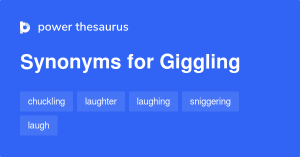 GIGGLING Synonyms: 337 Similar Words & Phrases