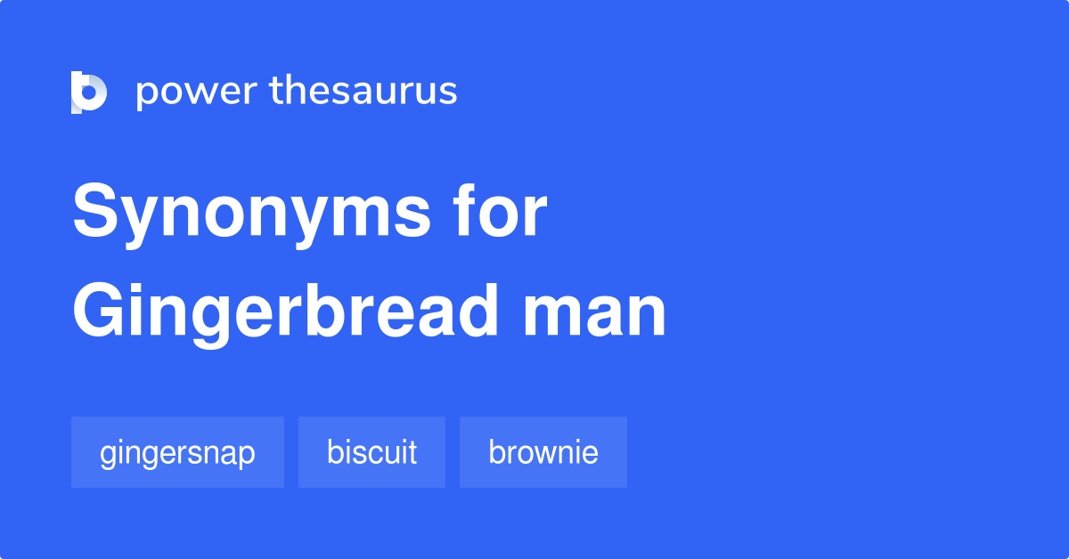 GINGERBREAD MAN Synonyms: 69 Similar Words & Phrases