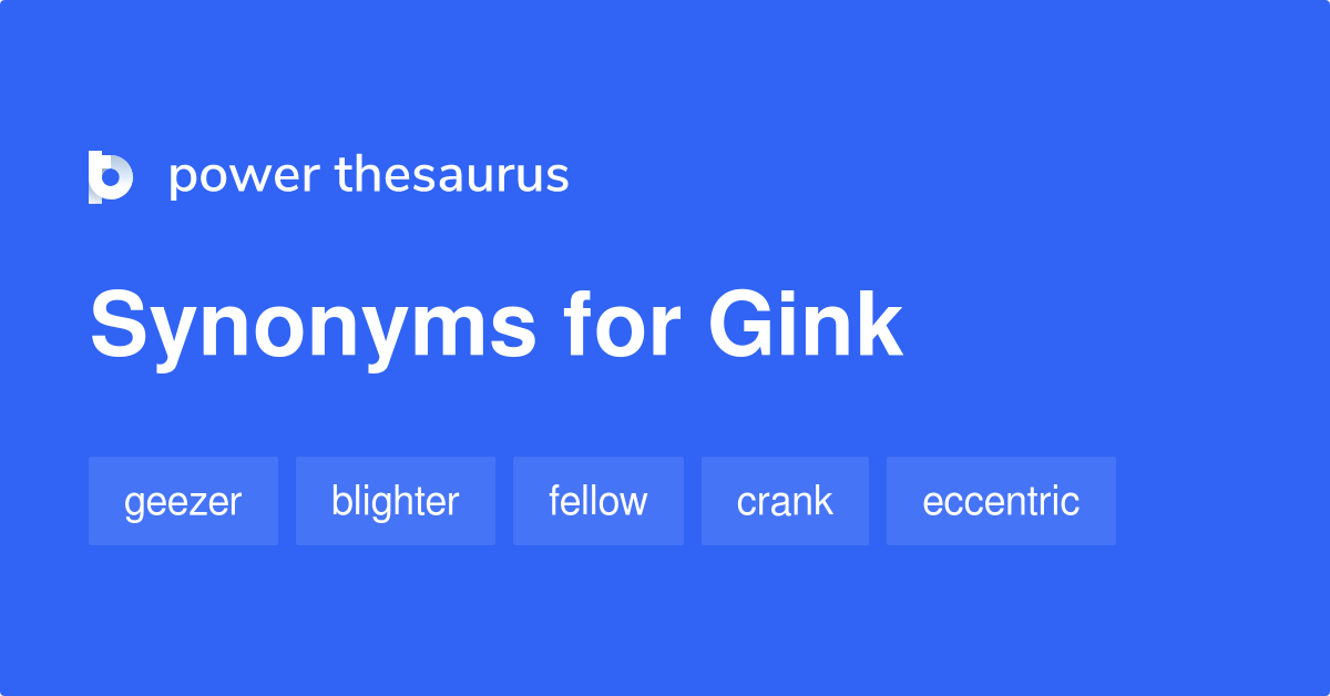 Gink synonyms - 363 Words and Phrases for Gink