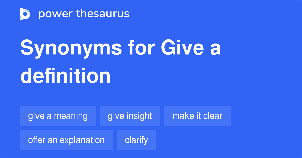 GIVE A DEFINITION Synonyms: 150 Similar Words & Phrases
